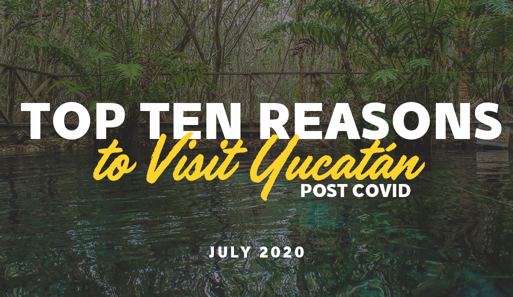 10 Reasons to Make Yucatán Your Next Destination